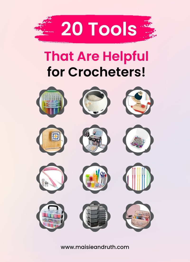 20 Must Have Crochet Tools - Maisie and Ruth